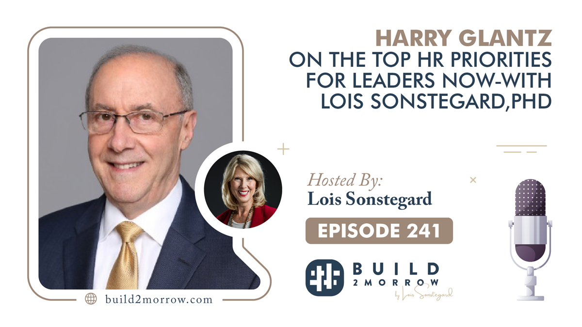 Episode 241 - Harry Glantz on the Top HR Priorities for Leaders Now ...